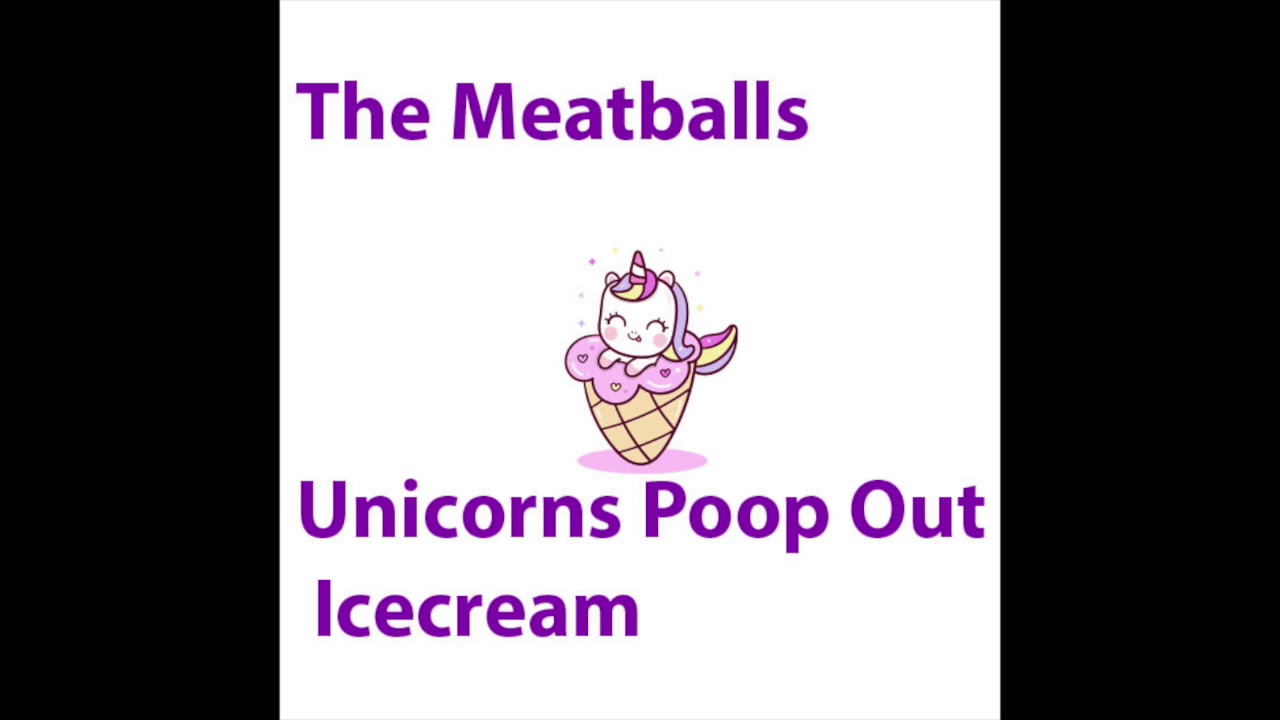 The Meatballs Unicorns Poop Out Icecream OFFICIAL AUDIO - YouTube