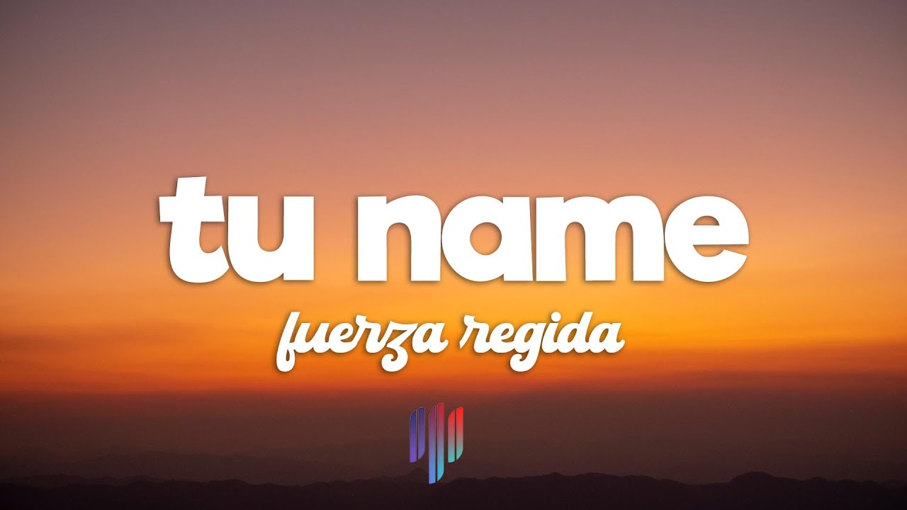 Fuerza Regida - TÚ NAME (Letra/Lyrics) - YouTube