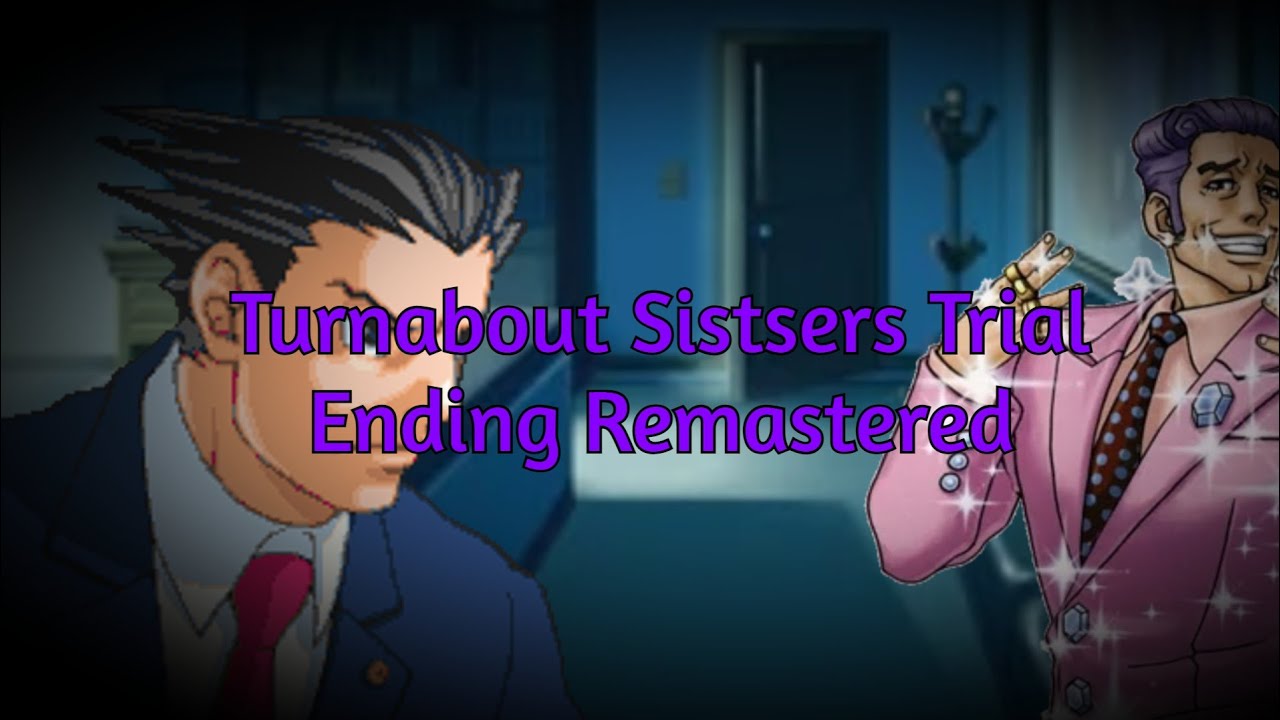 TURNABOUT SISTERS... BUT THE TRIAL ENDING IS REMASTERED! PHOENIX WRIGHT ...