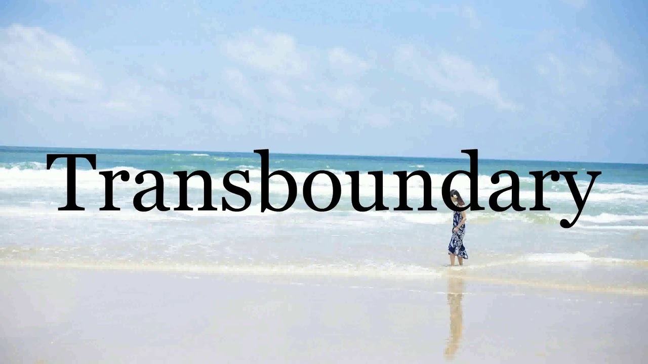 How To Pronounce Transboundary🌈🌈🌈🌈🌈🌈Pronunciation Of Transboundary ...