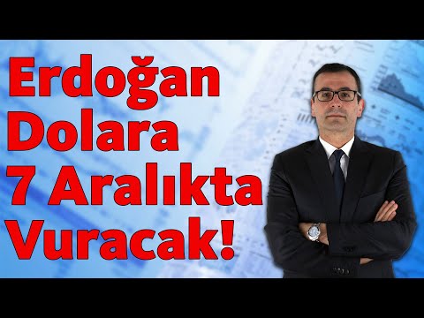 Erdoğan Dolara 7 Aralık'ta Vuracak!