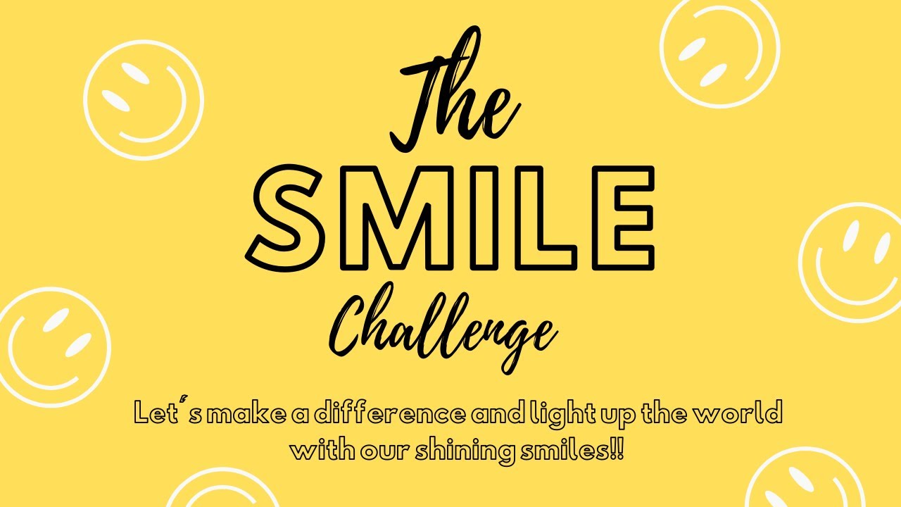 The SMILE Challenge - let's make a difference in each others lives and ...