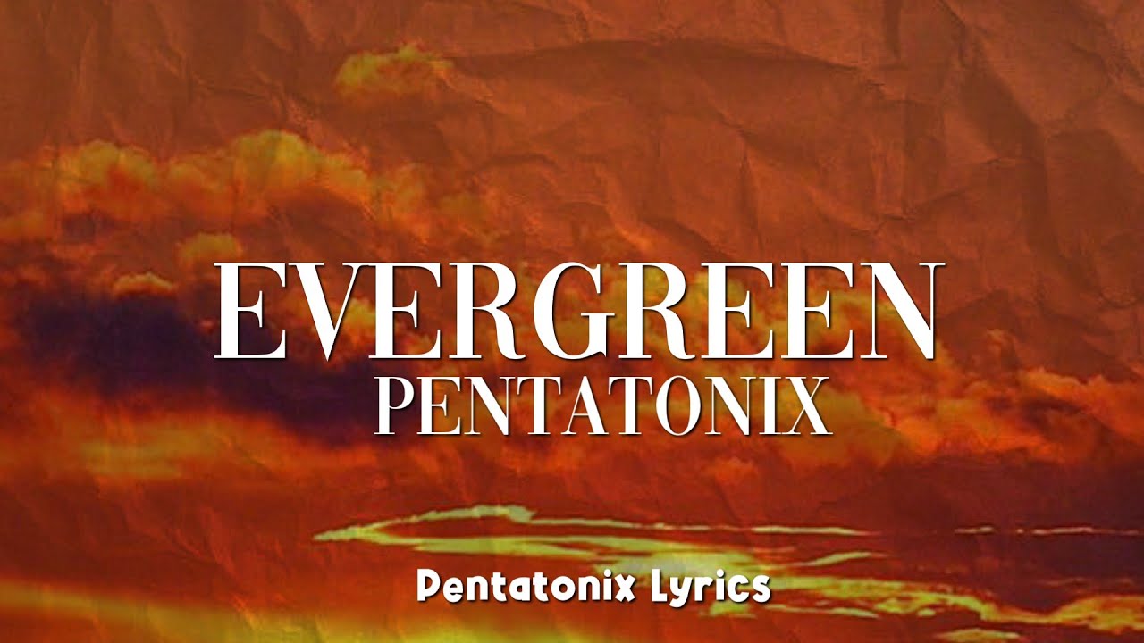 Pentatonix - Evergreen (Lyrics) - YouTube