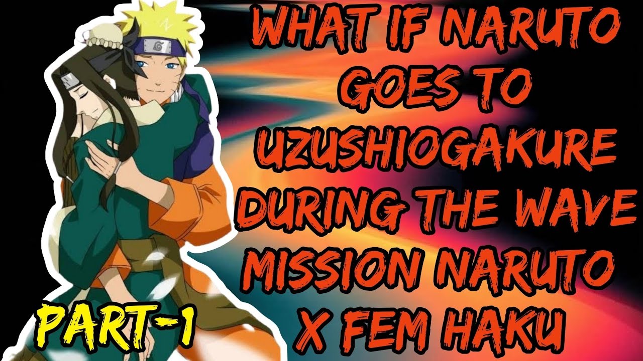 What If Naruto Goes To Uzushiogakure During The Wave Mission Naruto ...