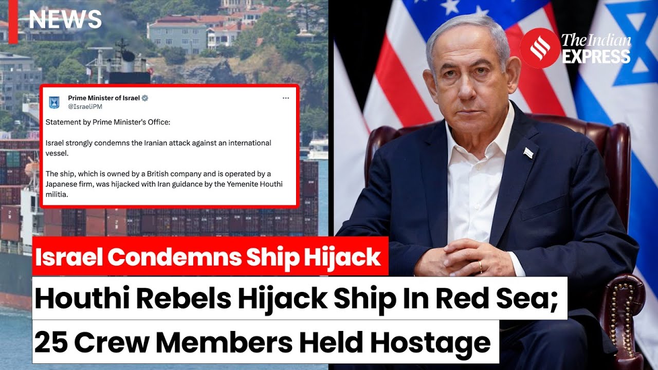 Israeli Ship Hijacked: 25 Crew Members Held Hostage As Houthi Rebels ...