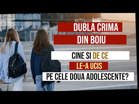 Dubla Crima din Boiu - Cine si DE CE le-a UCIS pe cele doua adolescente?