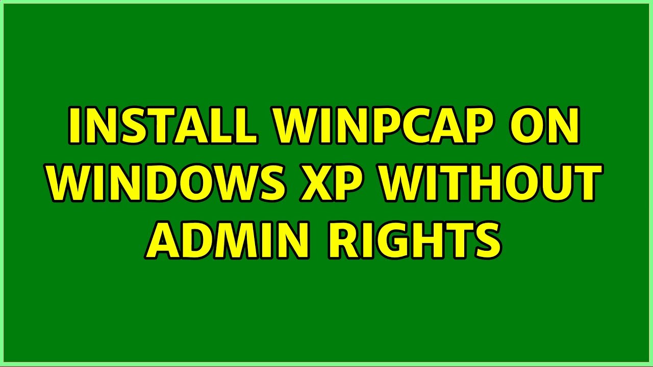Install Winpcap on Windows XP without admin rights - YouTube