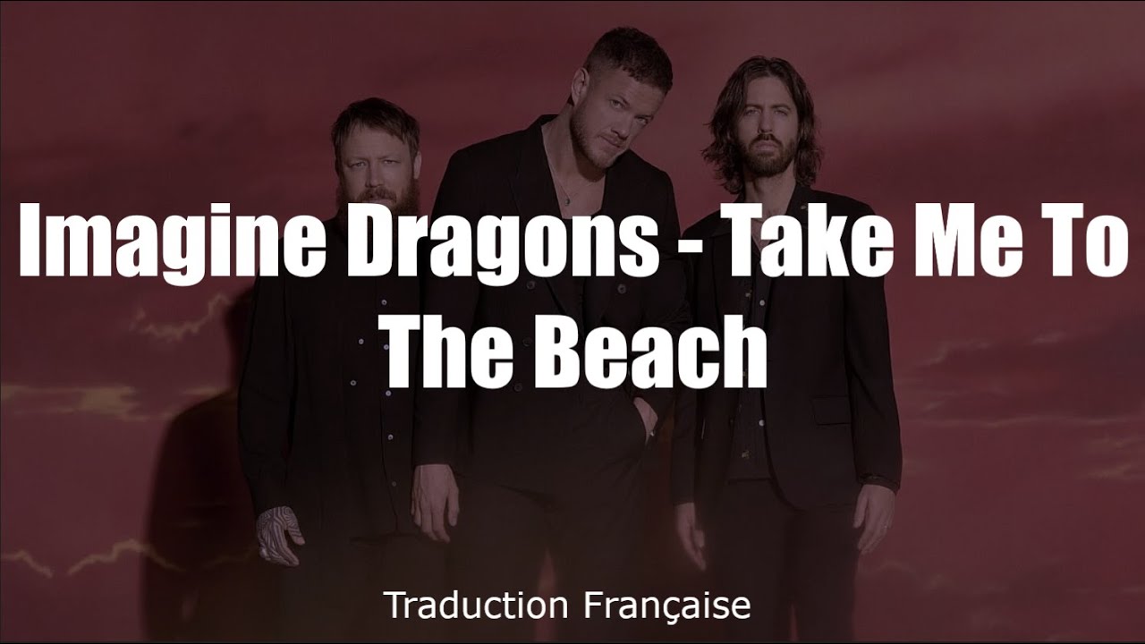 Imagine Dragons - Take Me To The Beach [Traduction Française / VOSTFR ...