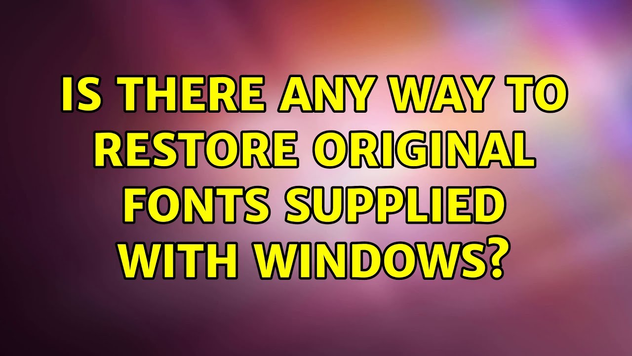 Is there any way to restore original fonts supplied with windows? - YouTube