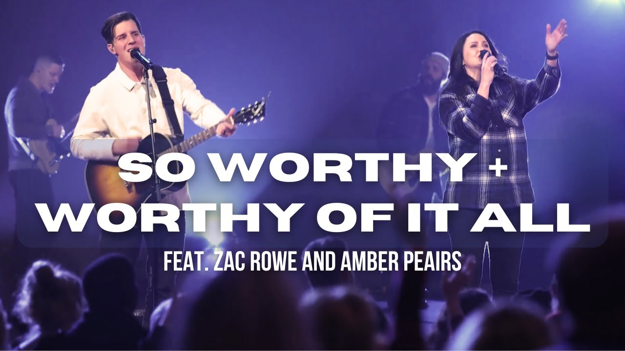 So Worthy + Worthy Of It All | feat. Zac Rowe and Amber Peairs - YouTube