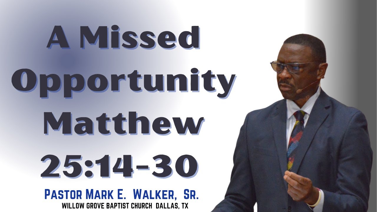 A Missed Opportunity - Matthew 25:14-30 - Pastor Mark E. Walker. Sr. - YouTube