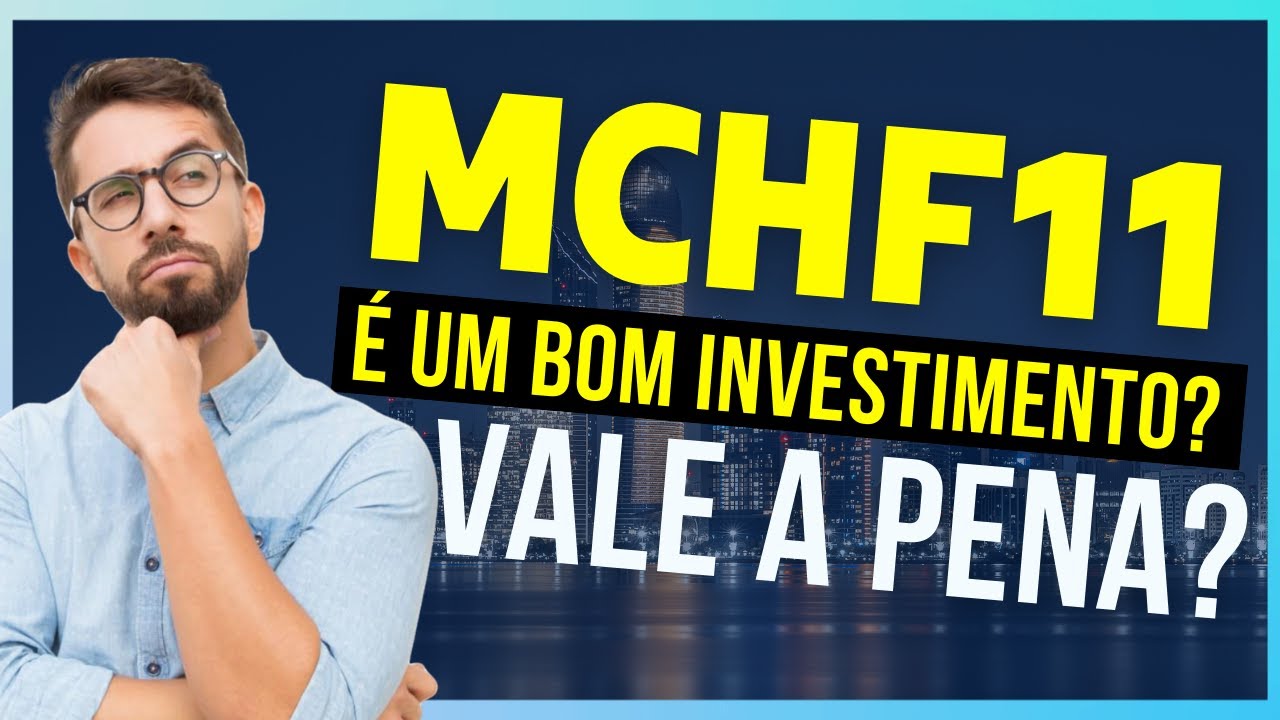 MCHF11 VALE A PENA INVESTIR? MCHF11 É UM BOM INVESTIMENTO? O QUE ...