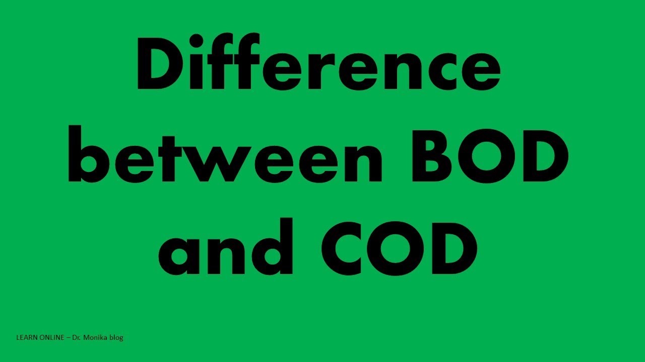 Difference between BOD and COD or Biochemical Oxygen Demand and ...