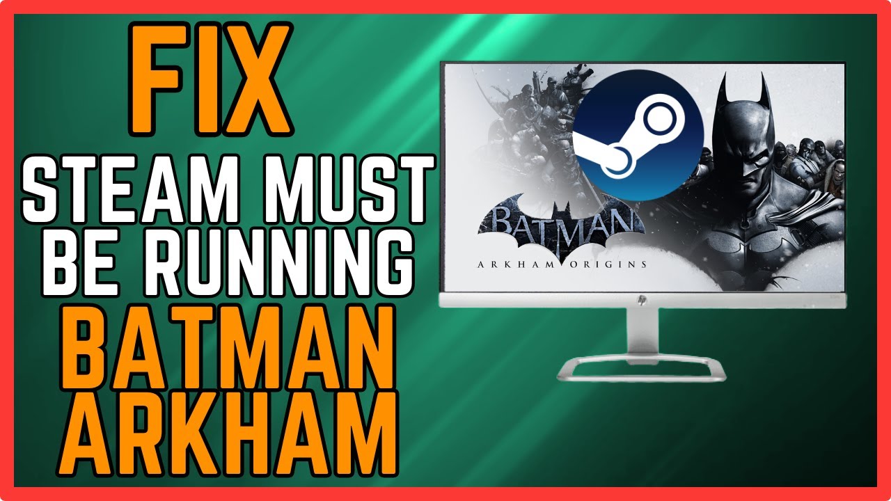 How to Fix Batman Arkham Origins "Steam Must Be Running" (Easy) - YouTube