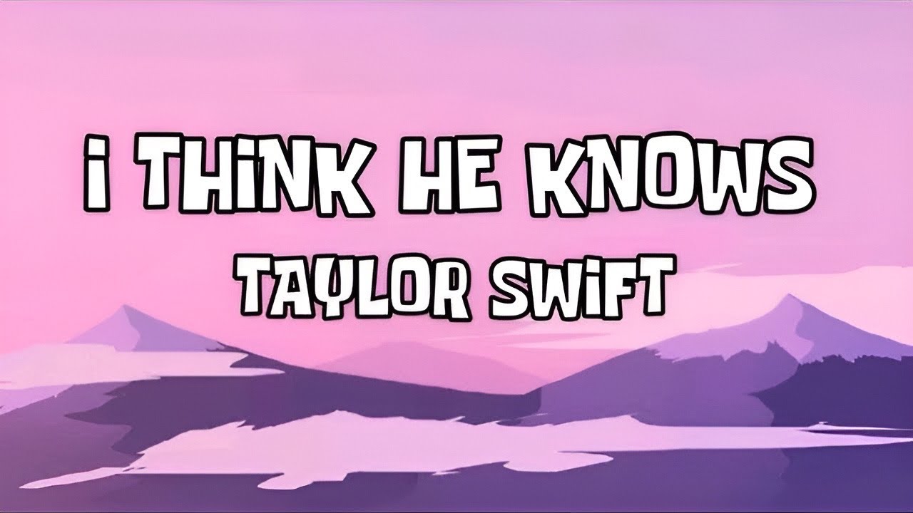 I Think He Knows-Taylor Swift(Lyrics) - YouTube