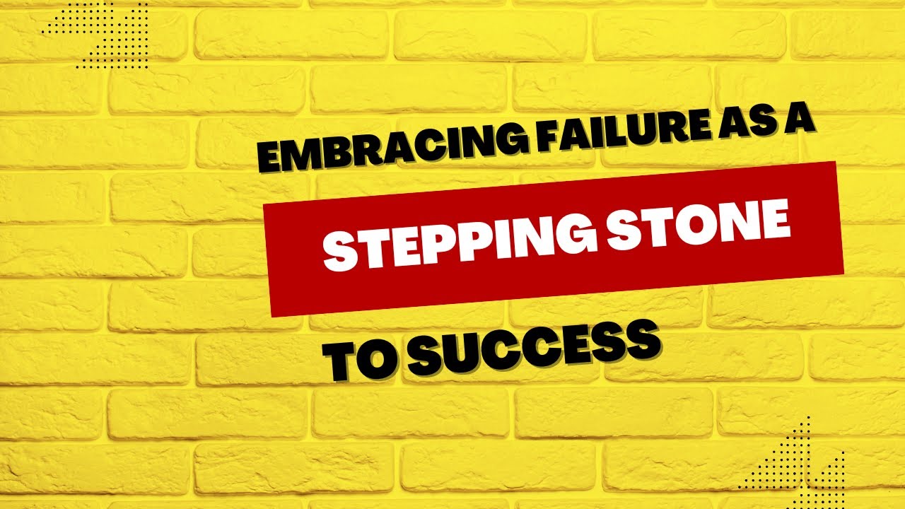 Embracing Failure As A Stepping Stone To Success - YouTube