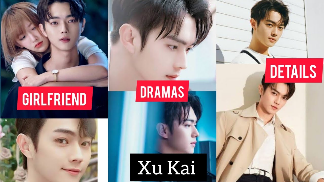 Xu Kai profile- Nickname, age, Birthday, girlfriend, height, weight, dramas, upcoming Dramas # ...