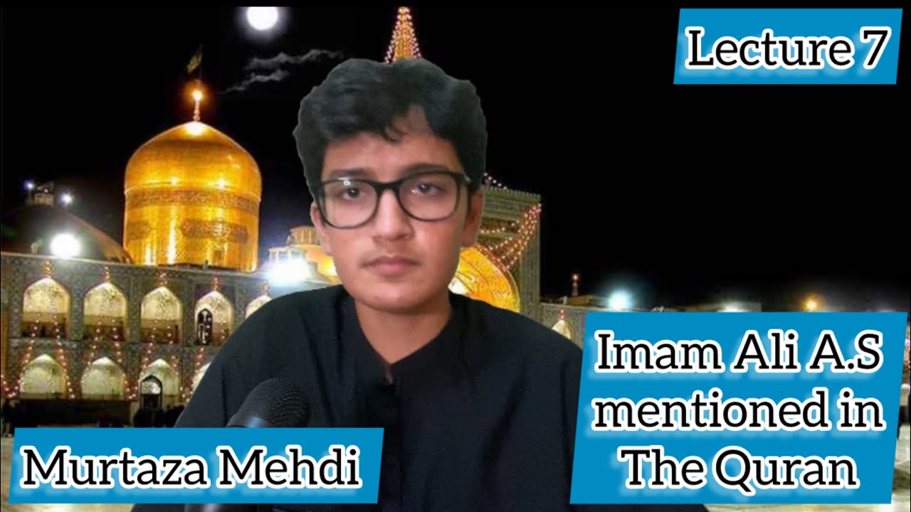 Part 7: Imam Ali A.S mentioned in the Quran | Syed Murtaza Mehdi - YouTube