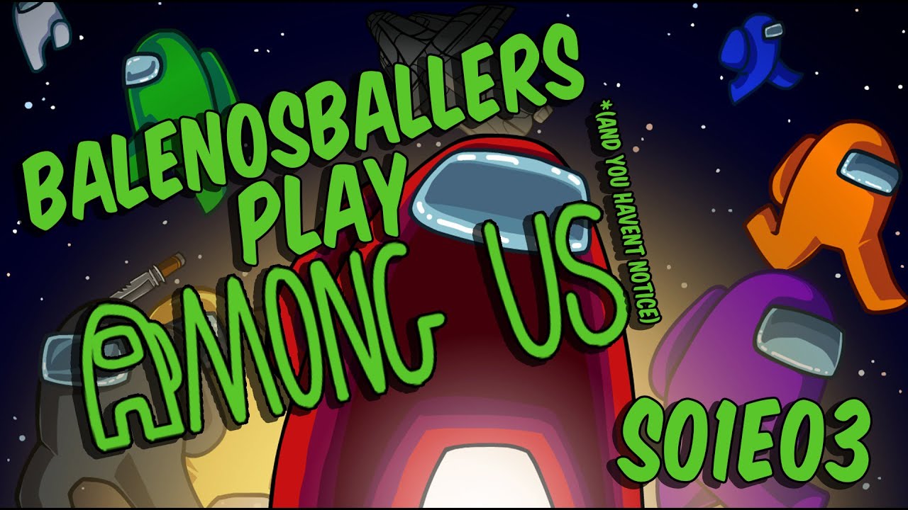BalenosBallers play Among us *(and you havent notice) | s01e03 - YouTube