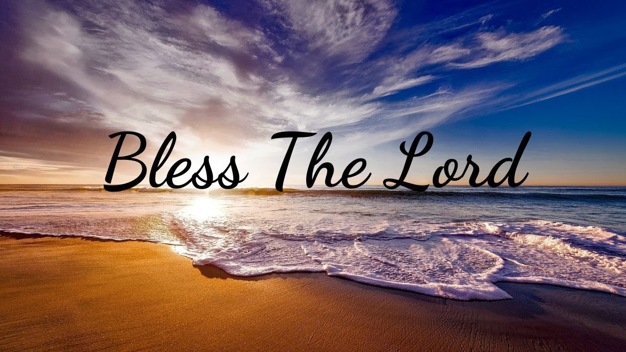BLESS THE LORD - YouTube