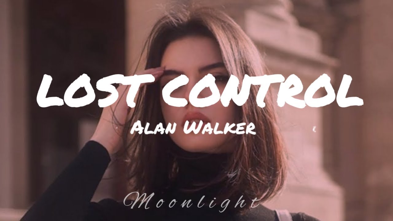 𝐋𝐨𝐬𝐭 𝐂𝐨𝐧𝐭𝐫𝐨𝐥 || 𝐀𝐥𝐚𝐧 𝐖𝐚𝐥𝐤𝐞𝐫 | 𝐋𝐲𝐫𝐢𝐜𝐬 - YouTube