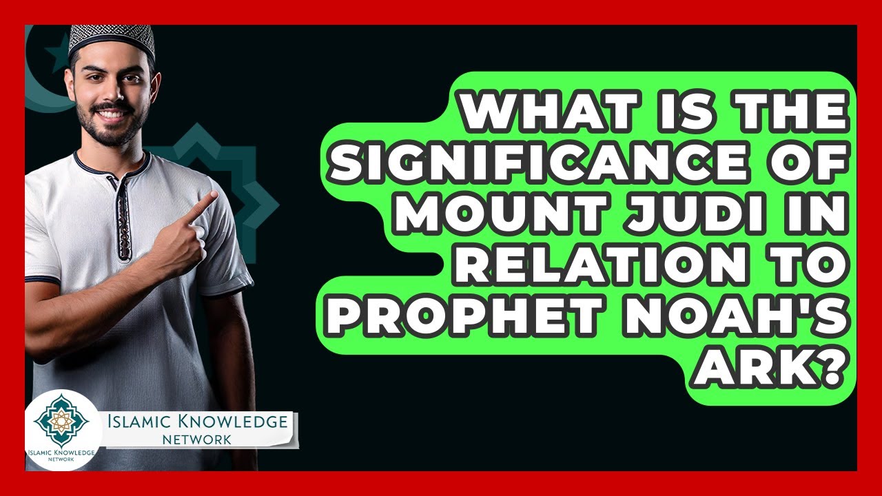 What Is The Significance Of Mount Judi In Relation To Prophet Noah's ...