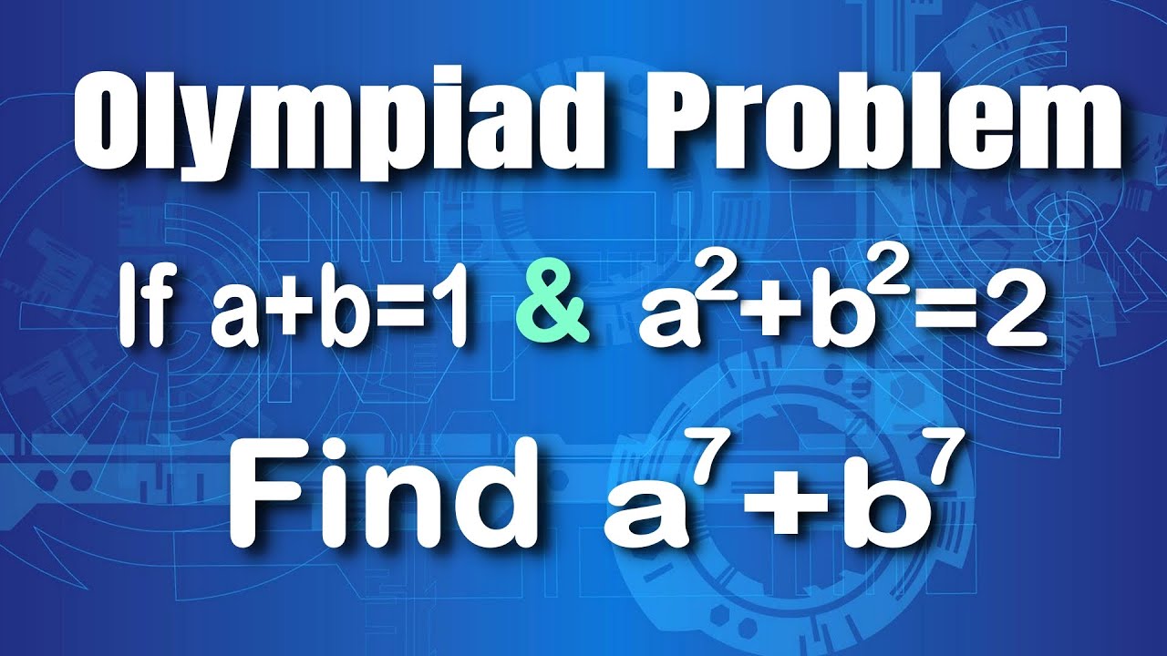 Find a^7+b^7 If a+b=1 a^2+b^2=2 Maths Olympiad Problem - YouTube