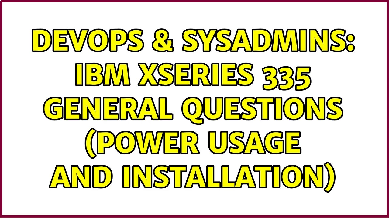 DevOps & SysAdmins: IBM xSeries 335 General Questions (power usage and ...