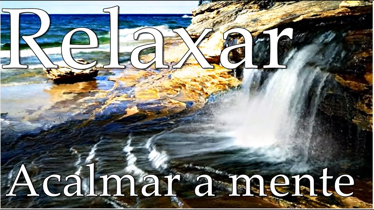 Música Relaxante - Acalmar a Mente e Relaxar - Músicas para relaxar e ...