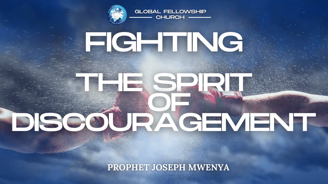 FIGHTING THE SPIRIT OF DISCOURAGEMENT || DR. JOSEPH MWENYA - YouTube