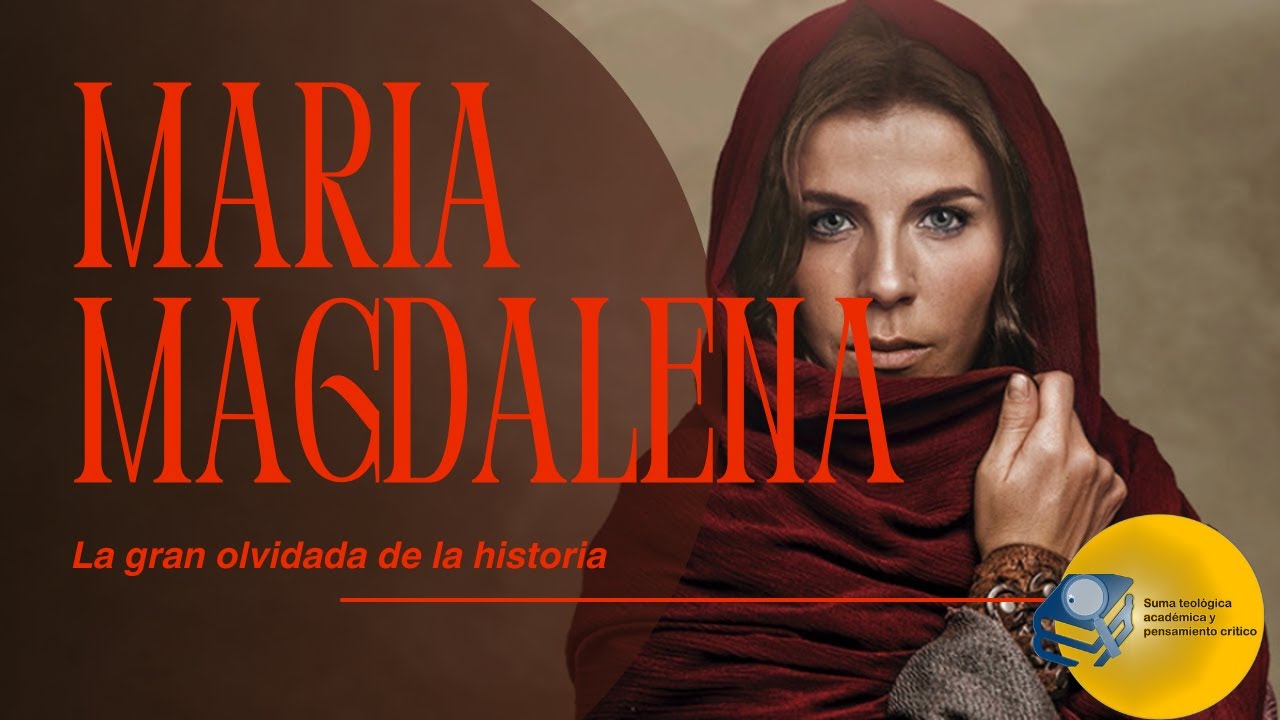 Maria Magdalena la gran olvidada de la historia ( Análisis Critico e ...