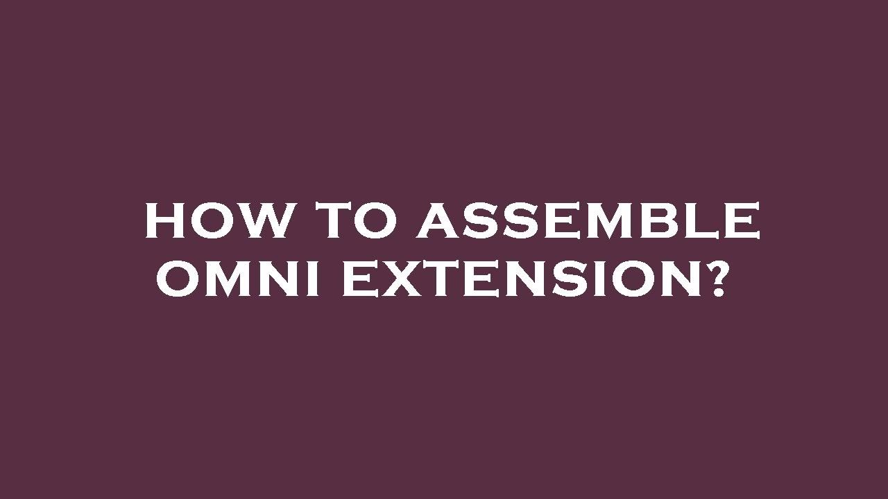 How to assemble omni extension? - YouTube