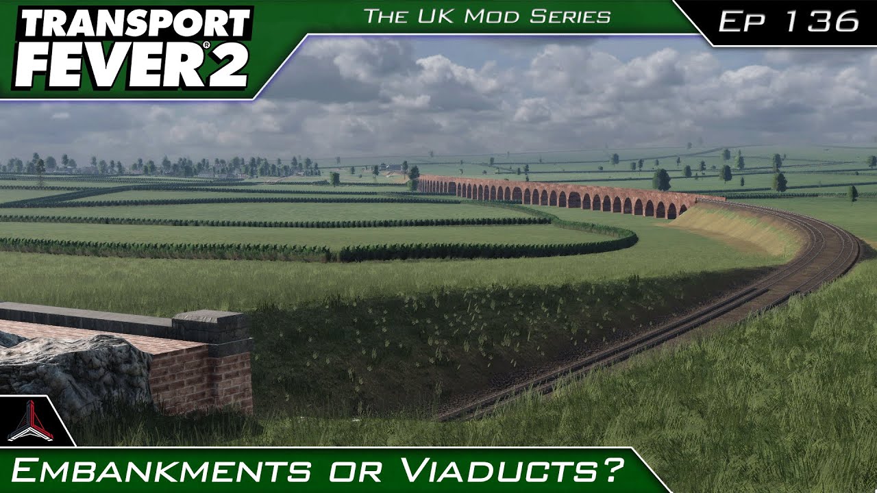 Embankments or Viaducts? | Transport Fever 2 - The UK Mods Series ...