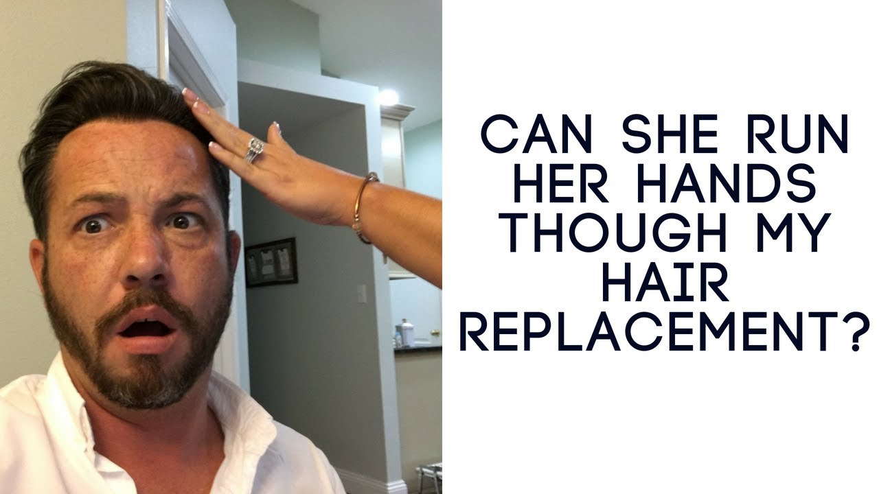Can She Run Her Hands Through My Hair Replacement Or Toupee YouTube