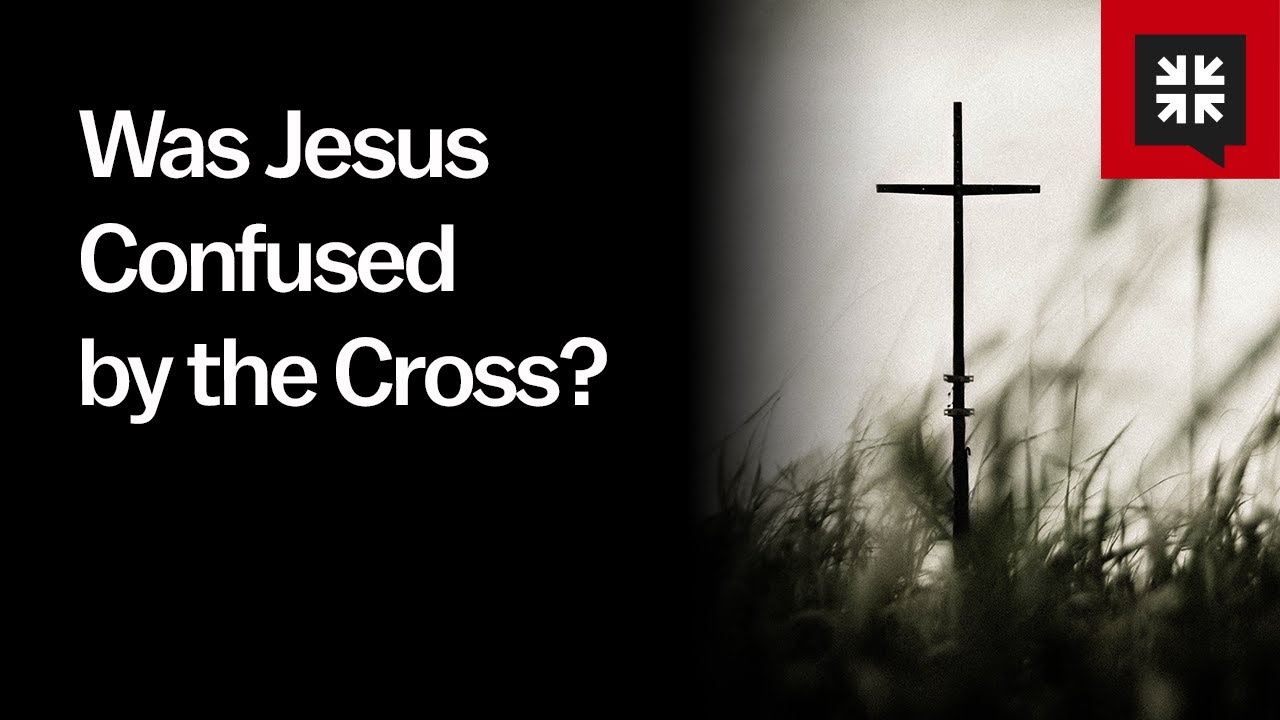 Was Jesus Confused by the Cross? - YouTube