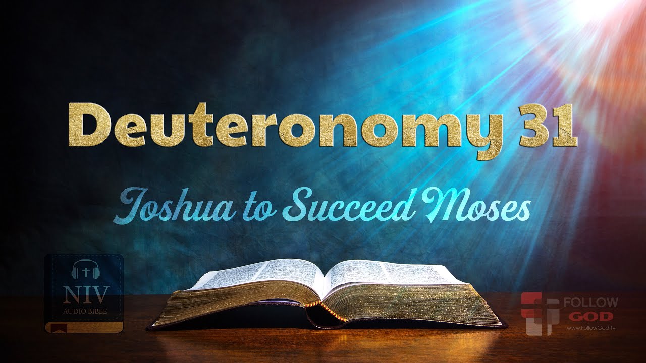The Book of Deuteronomy | Chapter 31: Joshua to Succeed Moses | NIV ...