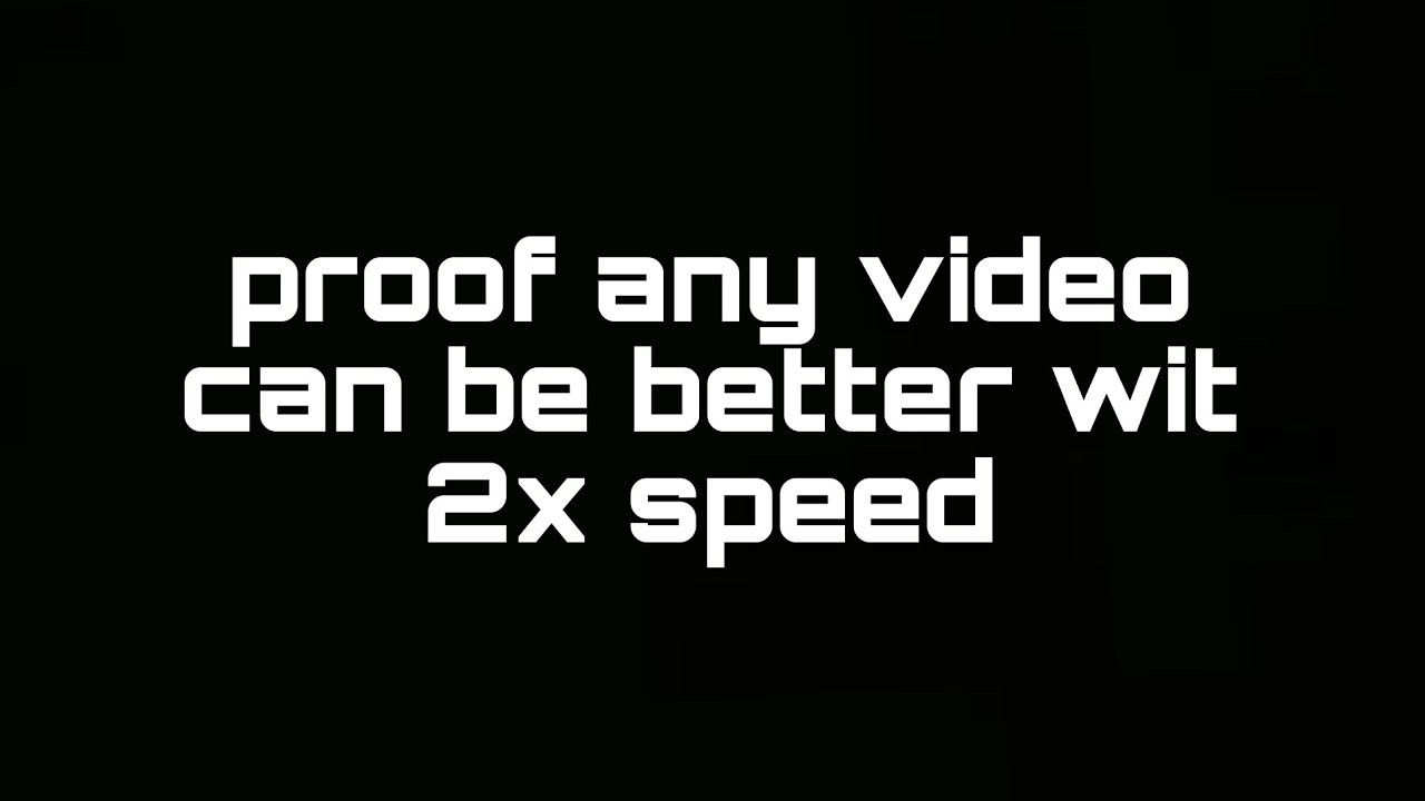 Proof any video can be better with 2x speed. - YouTube