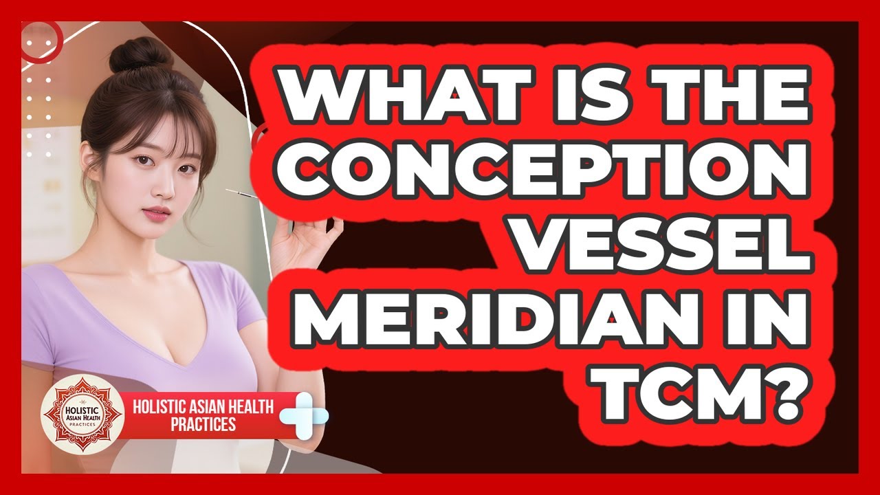 What Is the Conception Vessel Meridian in TCM? - YouTube