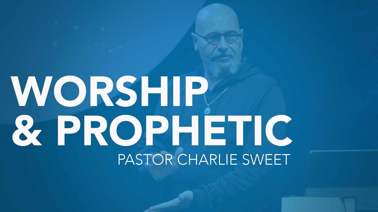 Worship and Prophetic with Pastor Charlie Sweet - YouTube
