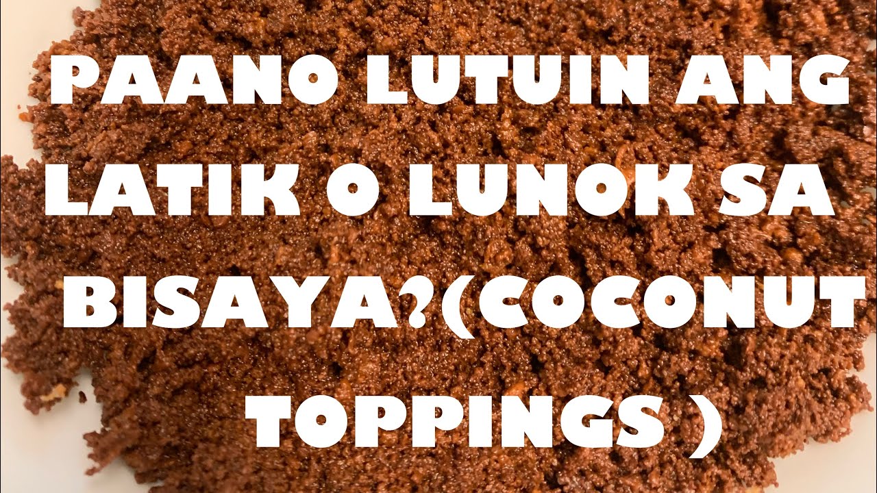 PAANO LUTUIN ANG LATIK O LUNOK IN BISAYA( HOW TO COOK COCONUT TOPPINGS ...