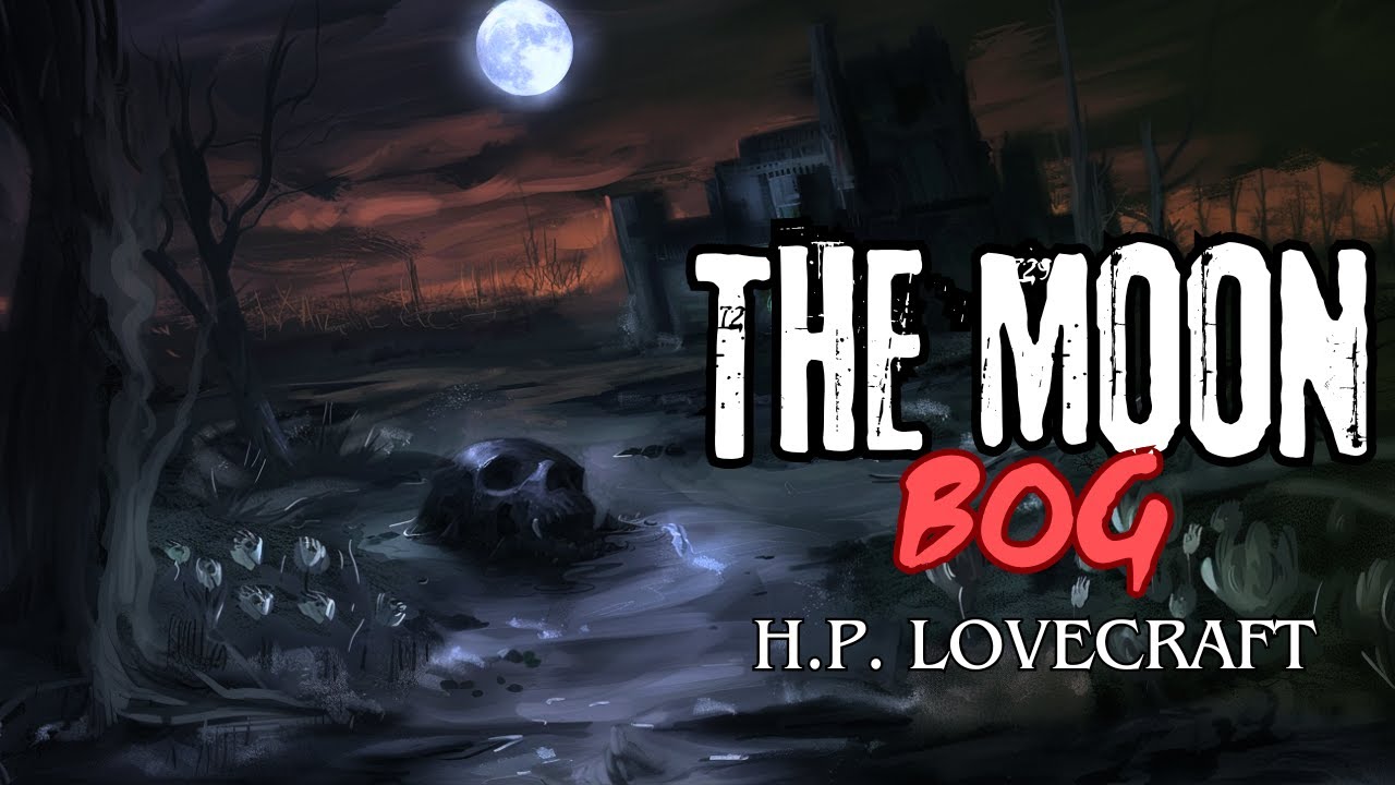 H.P. Lovecraft - "The Moon-Bog" | Cosmic Horror Story | Lovecraftian ...