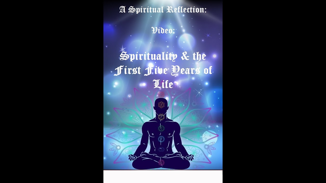 A Spiritual Video: "Spirituality and the First Five Years of Life ...