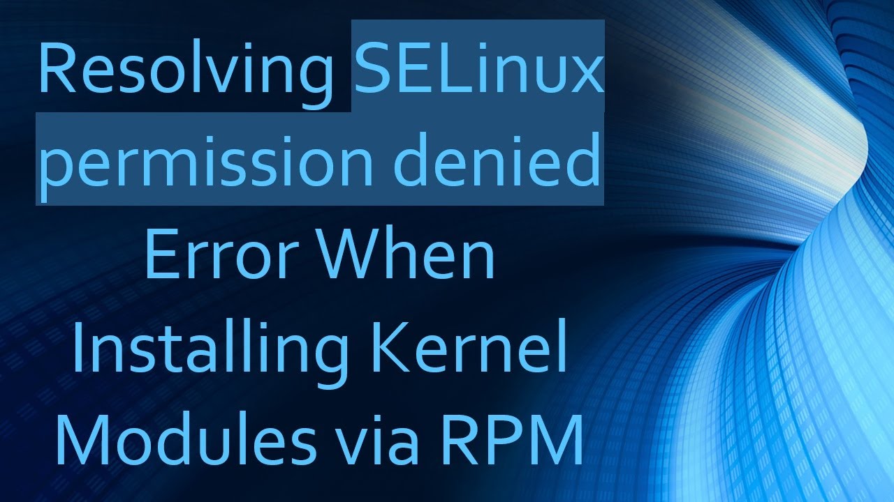 Resolving SELinux permission denied Error When Installing Kernel ...