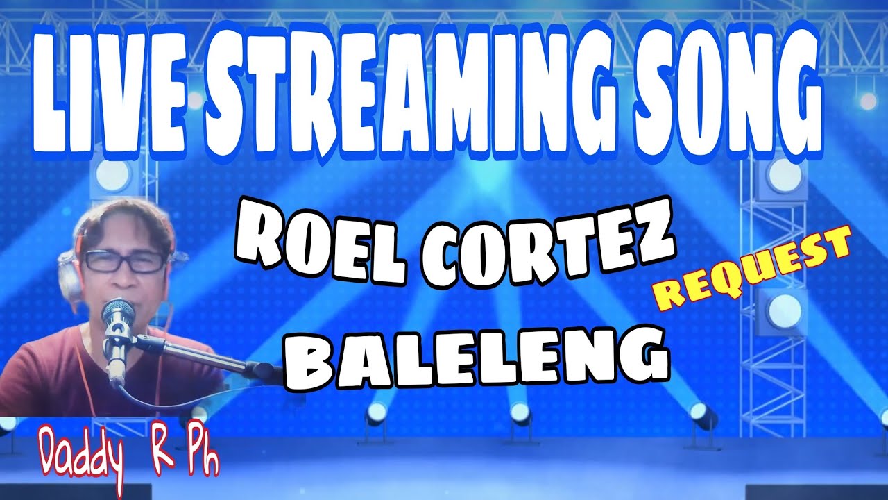 LIVE STREAMING LIVE SONG REQUEST "BALELENG " BY ROEL CORTEZ - YouTube