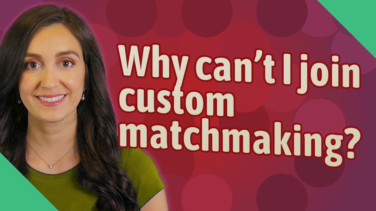 Why Can t I Join Custom Matchmaking YouTube Why Can t I Join Custom Matchmaking YouTube