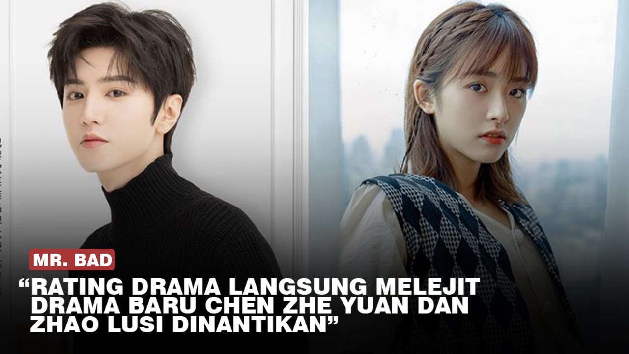 Rating Drama China Mr Bad Tinggi Karena Chen Zhe Yuan dan Shen Yue? - YouTube
