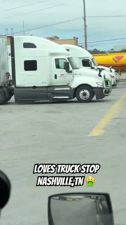 Loves Truck Stop Nashville,tn Off Trinity Lane 🤮 #foryou #truckerlife # 
