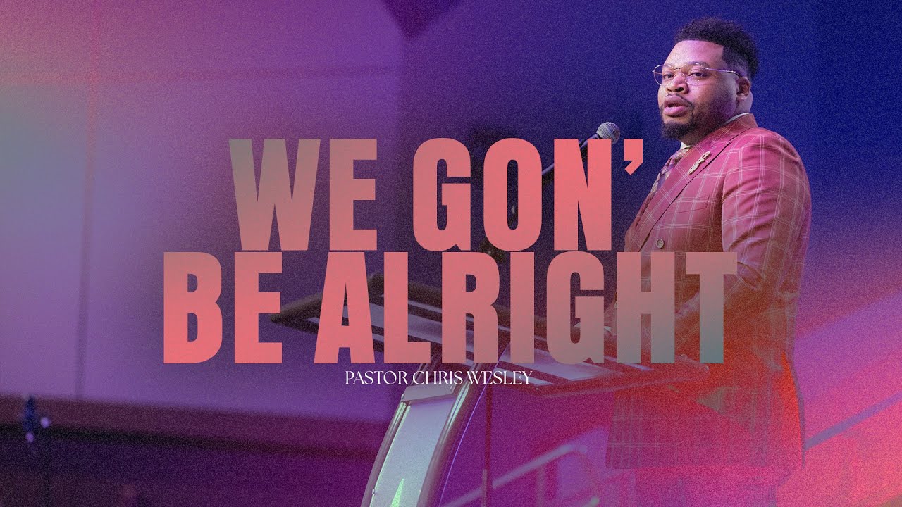 We Gon' be Alright | Pastor Chris Wesley - YouTube