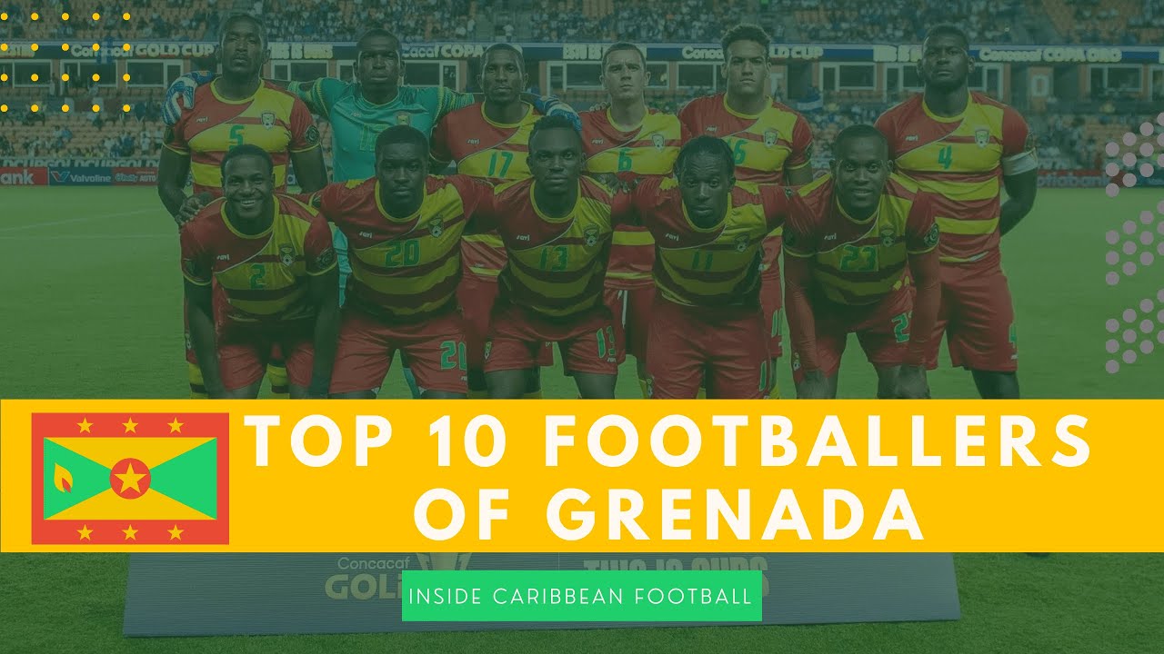 TOP 10 FOOTBALLERS OF GRENADA - YouTube