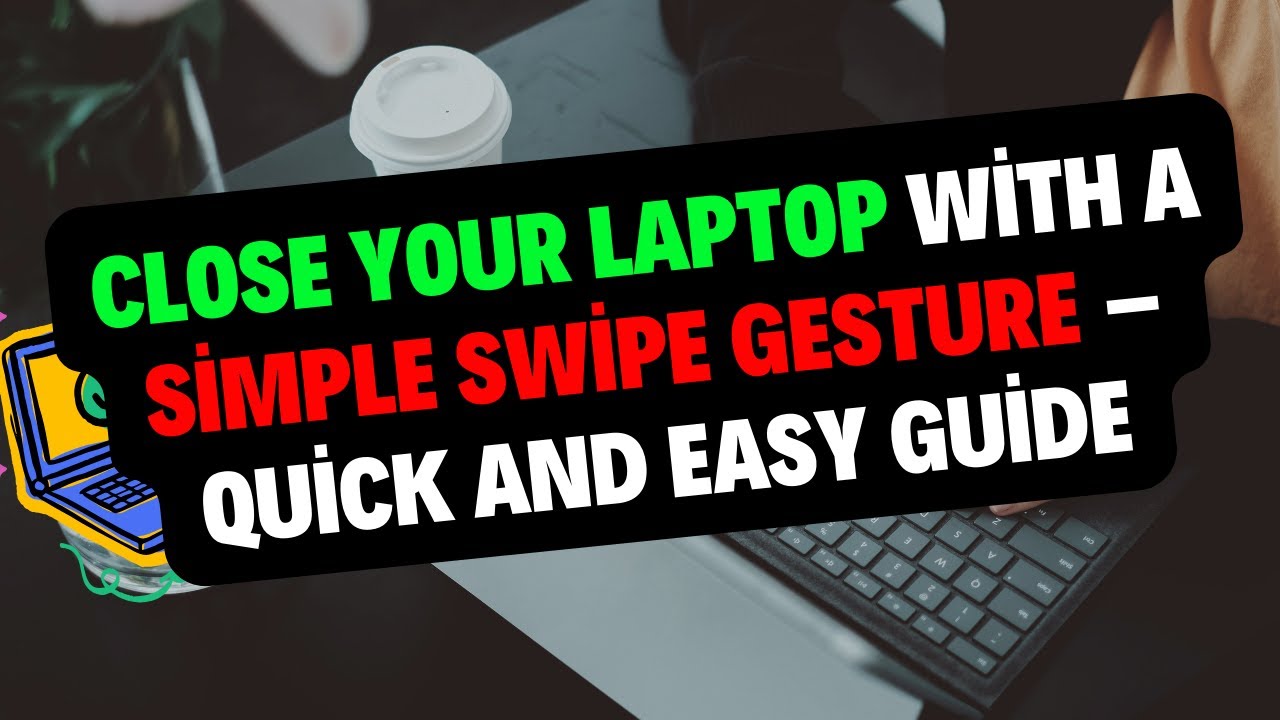 Close Your Laptop with a Simple SwipeDown Gesture – Quick and Easy ...